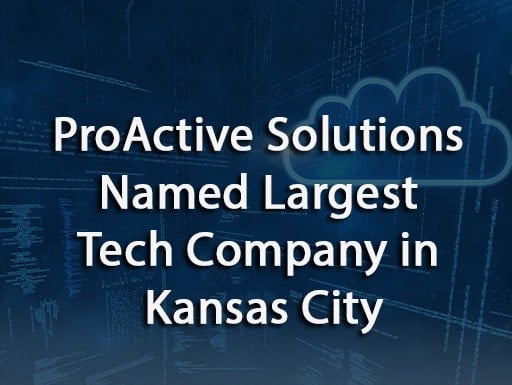 ProActive Solutions Named Largest Tech Company in Kansas City